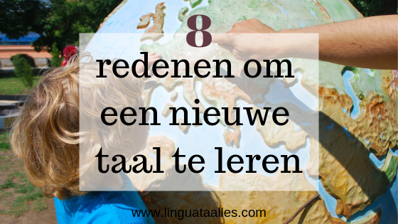 8 redenen om een nieuwe taal te leren – Lingua Taalles